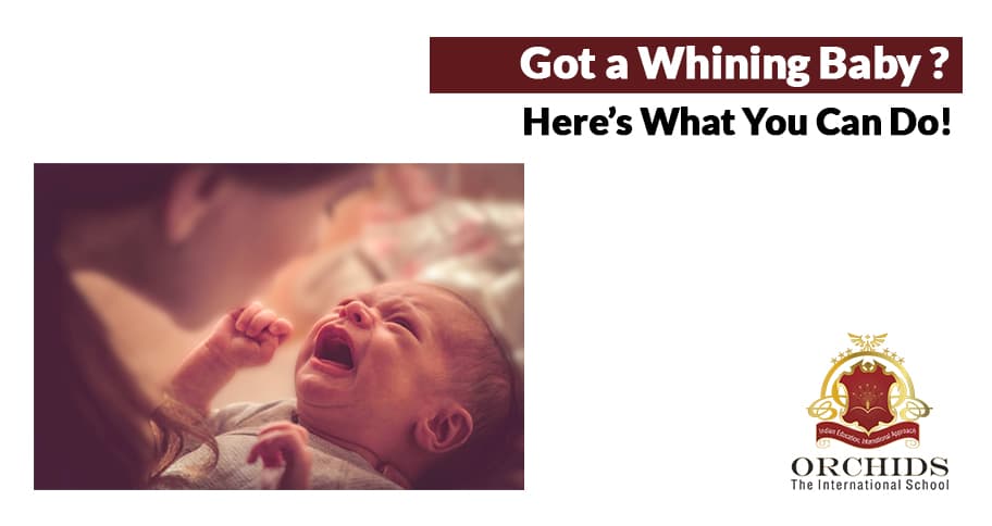 Baby Whining Meaning, Causes, and Solutions - ORCHIDS